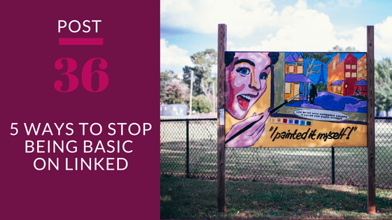 5 Ways to Stop Being Basic on LinkedIn – Keiana Holleman